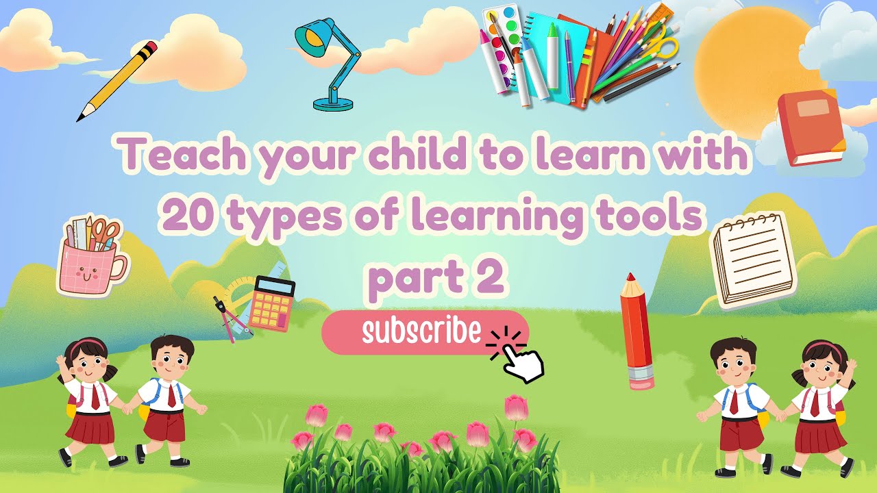 Teach your child to learn with 20 types of learning tools (part 2 ...