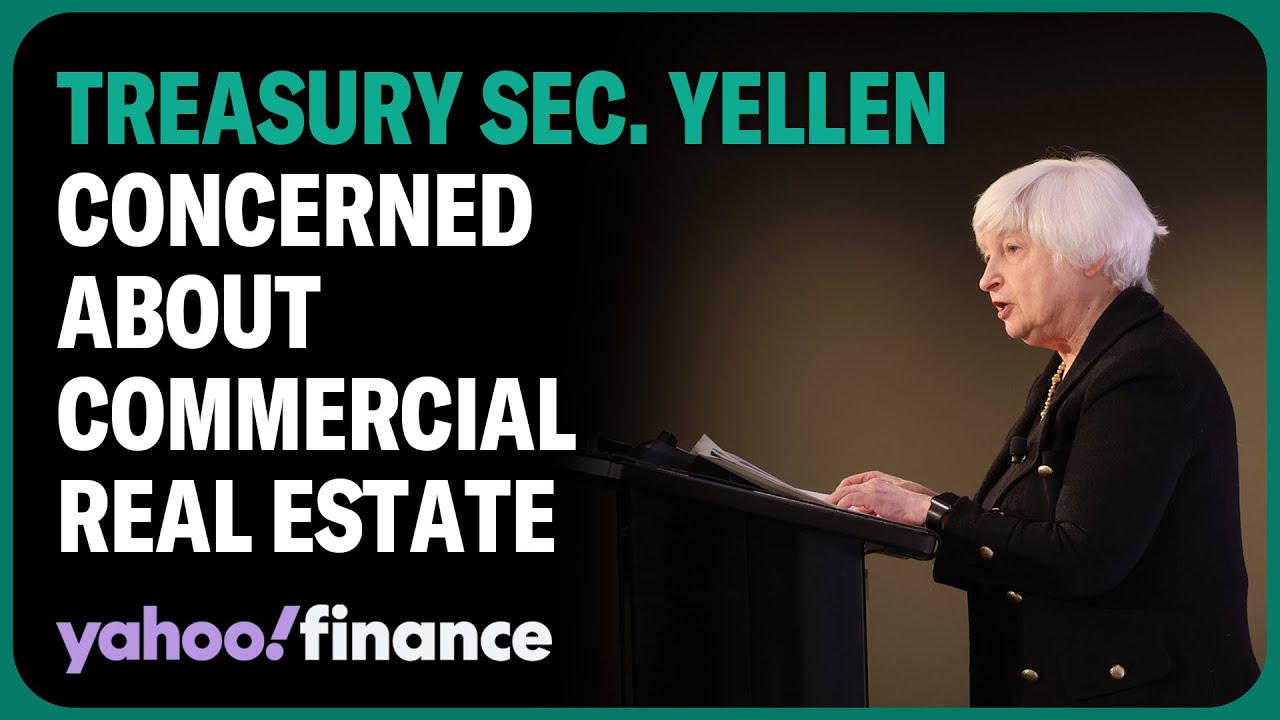 Treasury Secretary Yellen calls commercial real estate a concern, but ...