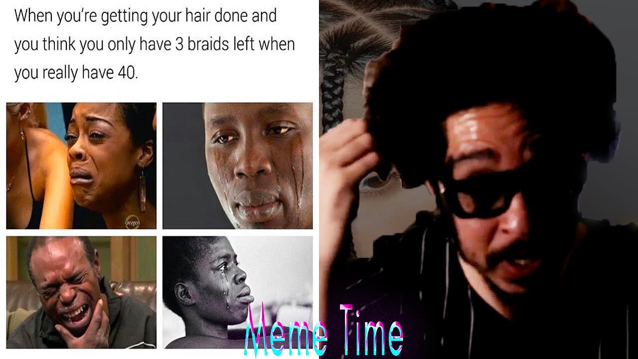 The Hair Braiding Thing Will Never Happen Again Lol | The G.A.B. (Meme ...