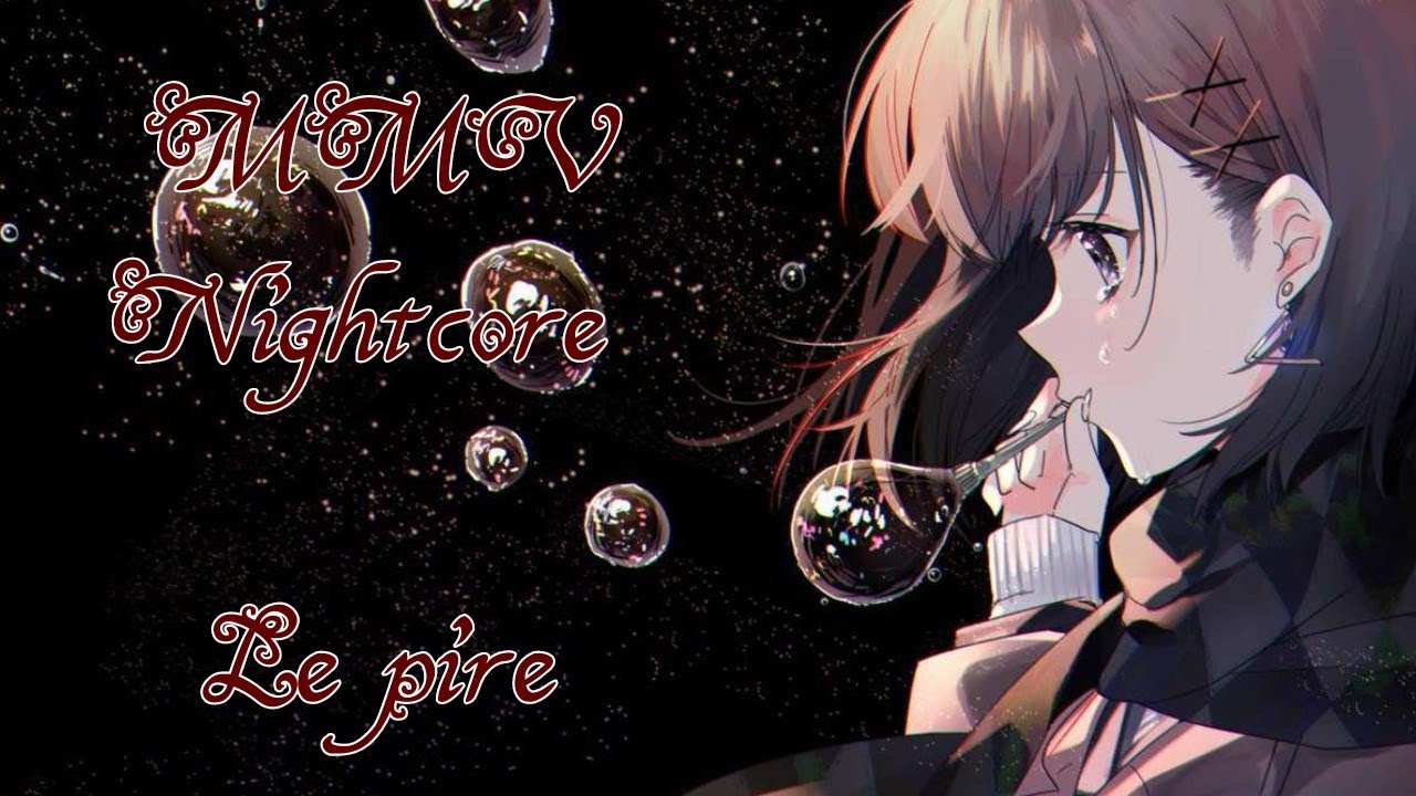 {MMV Nightcore} Le pire - YouTube