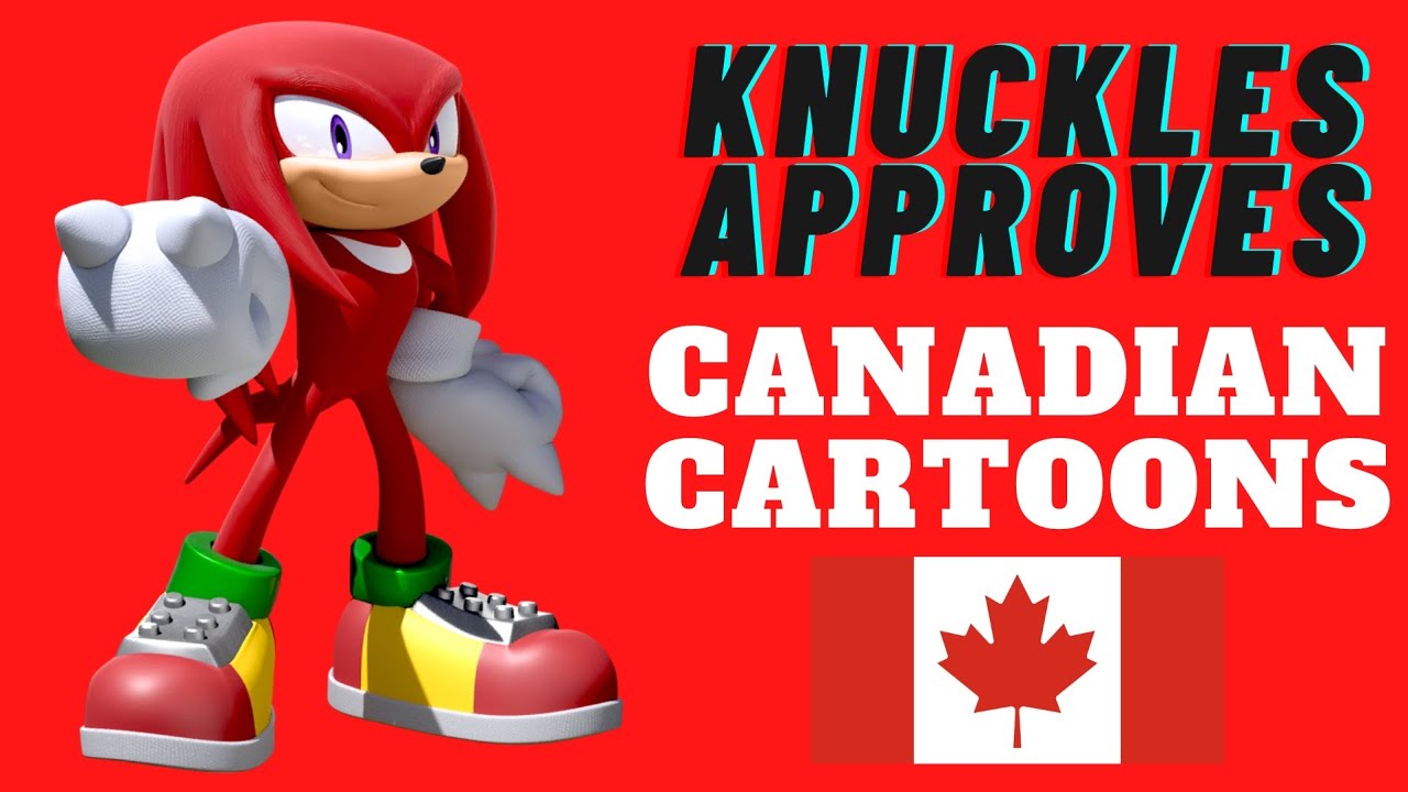 Knuckles Approves: Canadian Cartoons! - YouTube