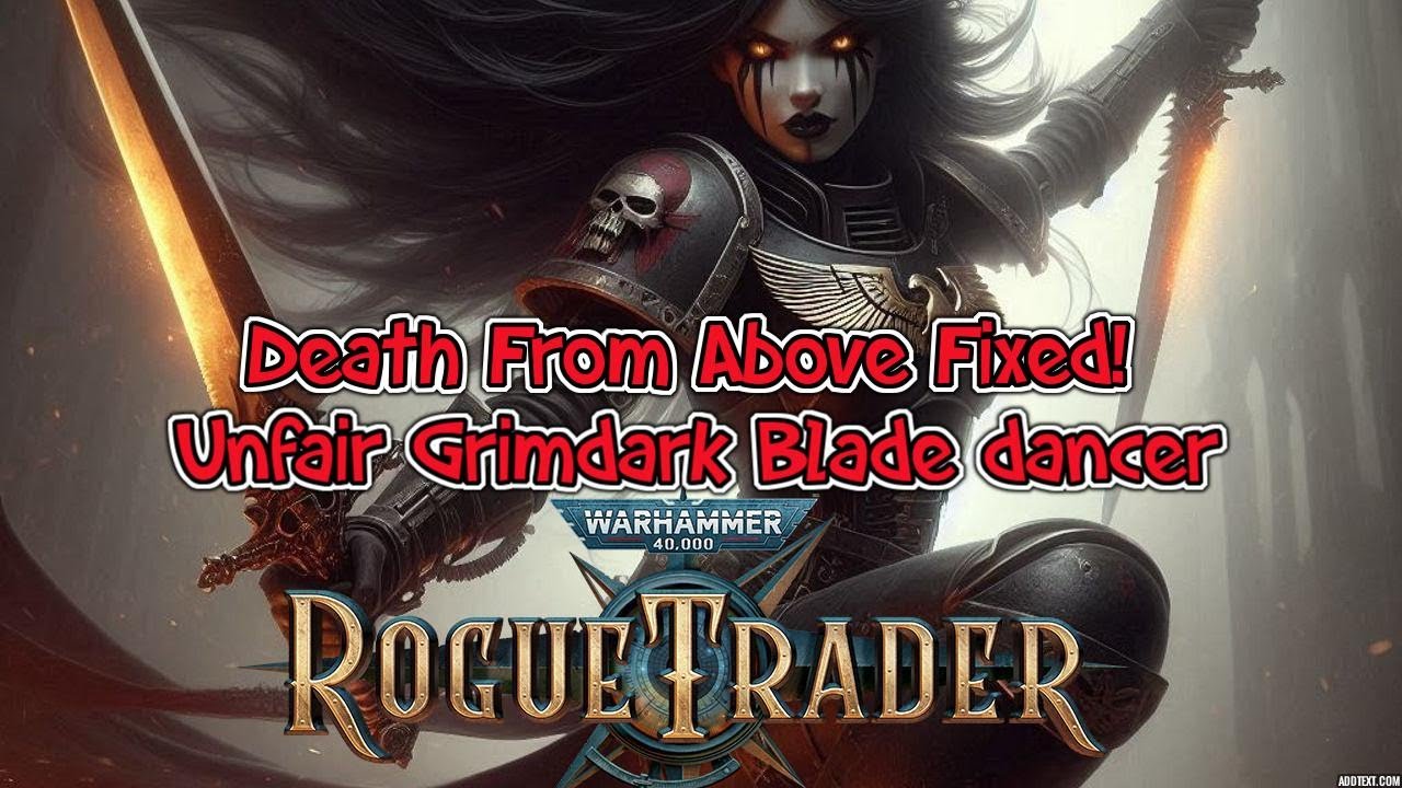 Rogue Trader Death From Above Fixed - Unfair Grimdark Blade dancer ...