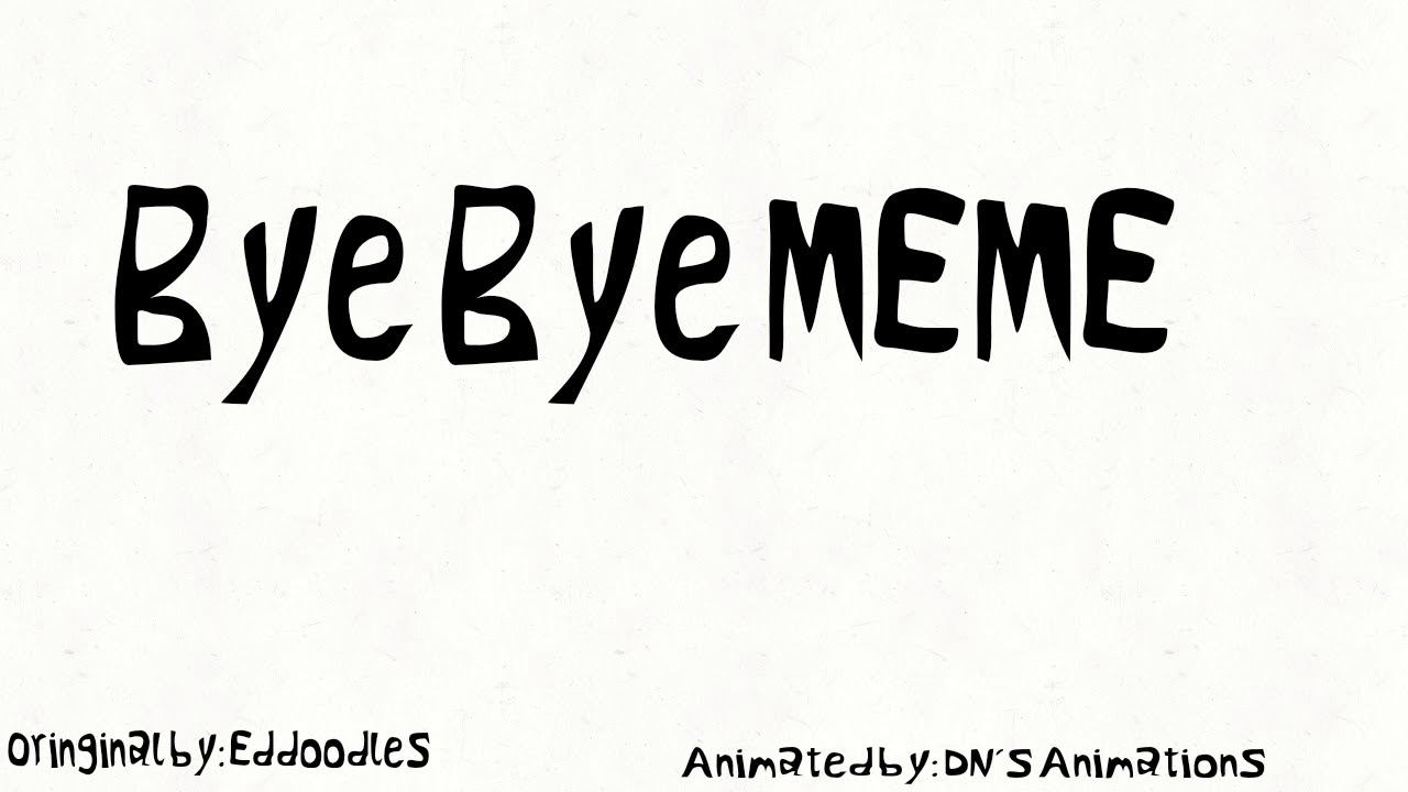 BYE BYE MEME (WIP) !!!!??? - YouTube