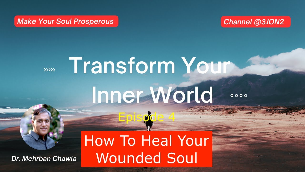 Transform Your Inner World Ep. 4 How To Heal Your Wounded Soul New ...