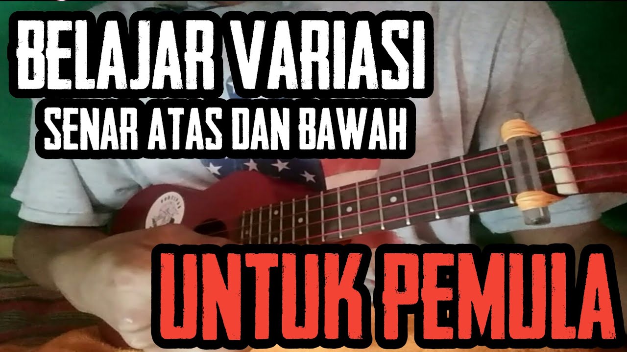 TUTORIAL VARIASI GENJRENGAN UKULELE SENAR ATAS DAN BAWAH|UNTUK PEMULA ...