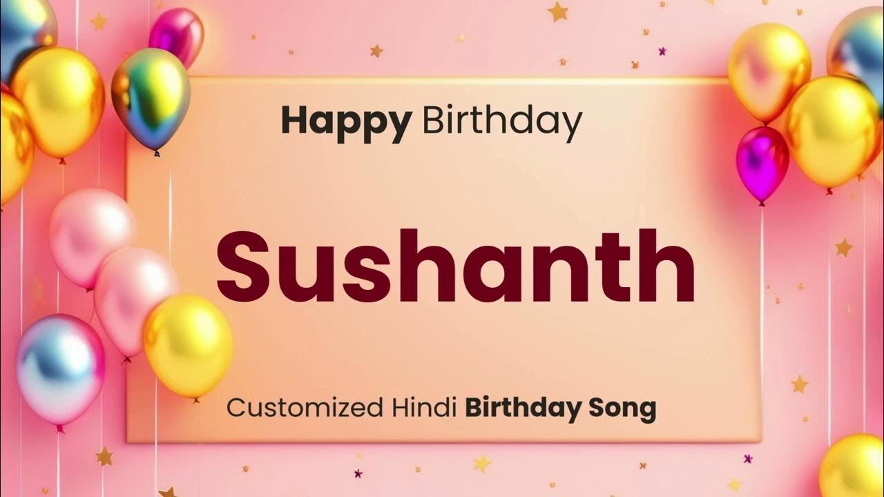 Happy Birthday " SUSHANTH " - Customized Birthday Song | In Hindi - YouTube