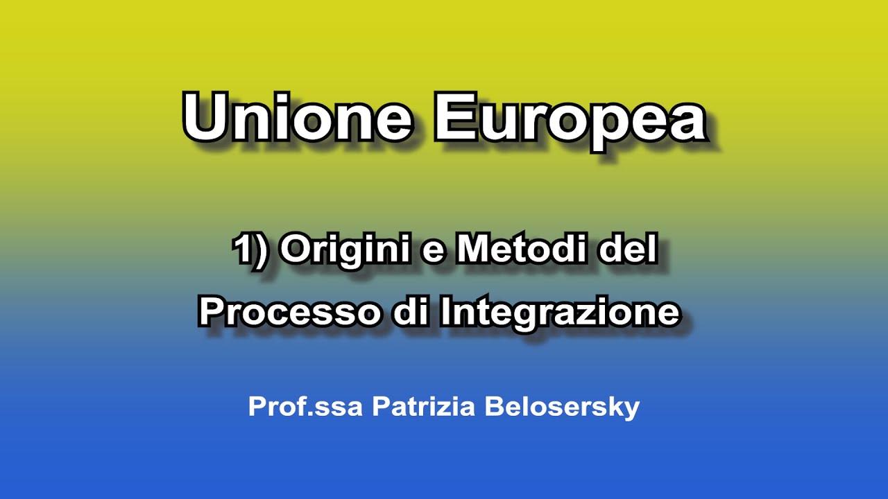 Unione Europea 1) Origini e Metodi del Processo di Integrazione - YouTube
