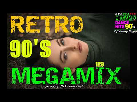 RETRO 90'S MEGAMIX - 129 - Dj Vanny Boy®