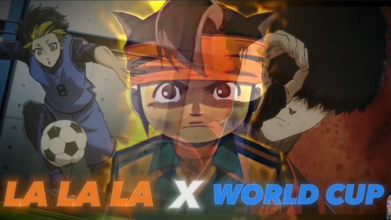 《LA LA LA & WORLD CUP》 INAZUMA ELEVEN & BLUE LOCK [EDIT/AMV] - YouTube