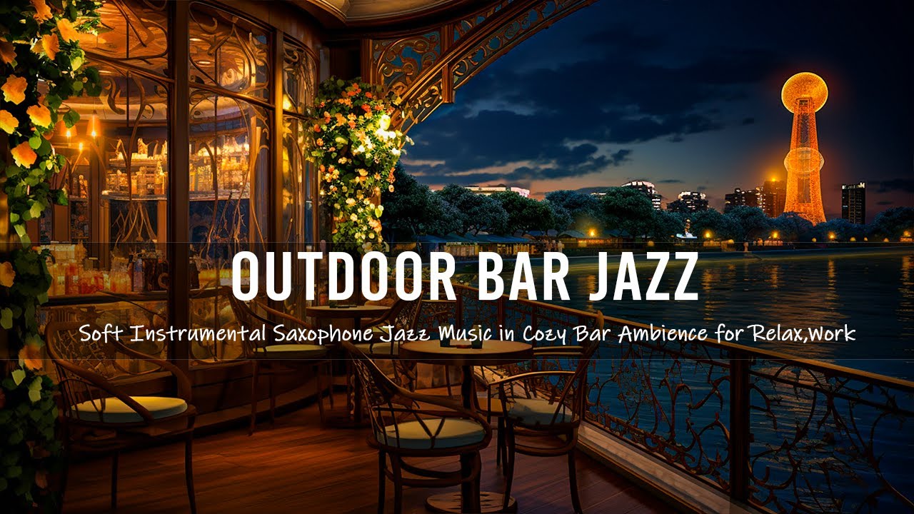 Outdoor Bar Jazz 🍸 Soft Instrumental Saxophone Jazz Music in Cozy Bar ...