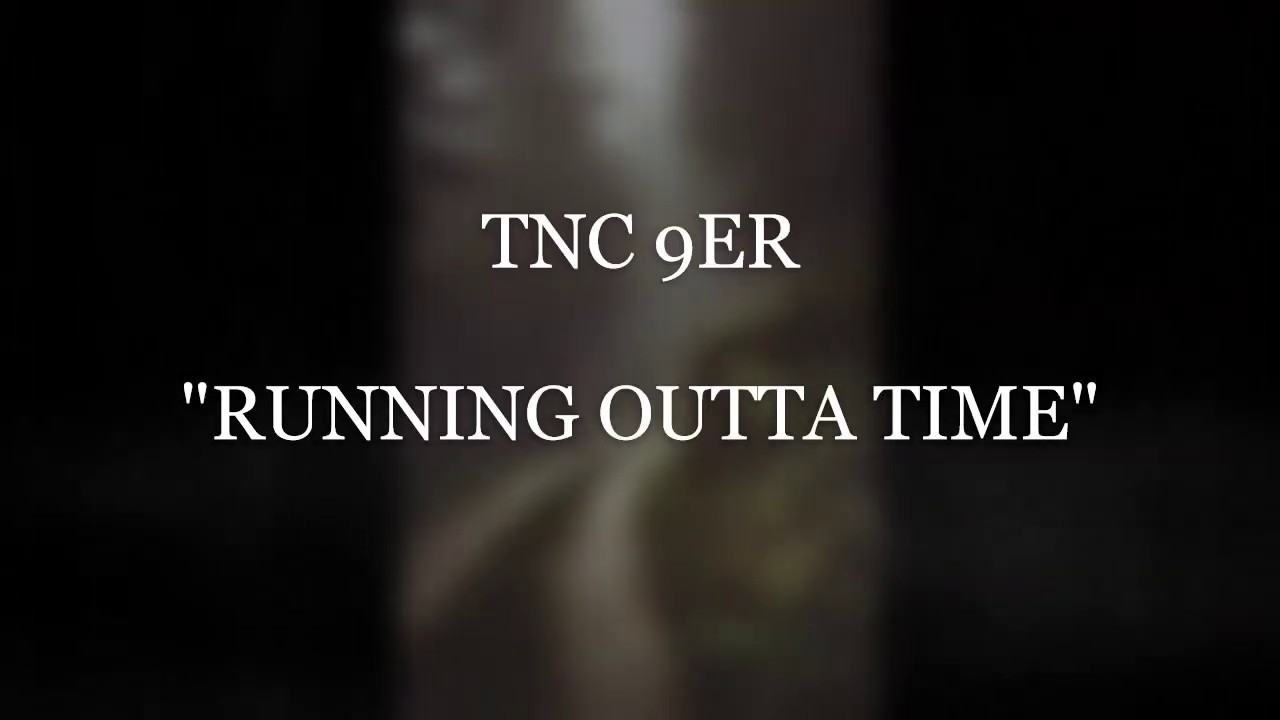 TNC 9ER "Running Outta Time" - YouTube