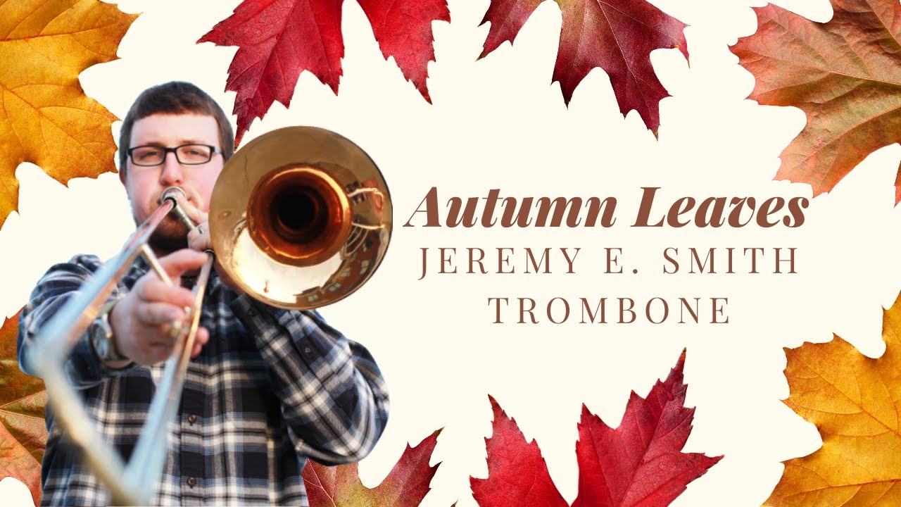 Jazz Standards: Autumn Leaves | Jeremy Smith, Trombone - YouTube