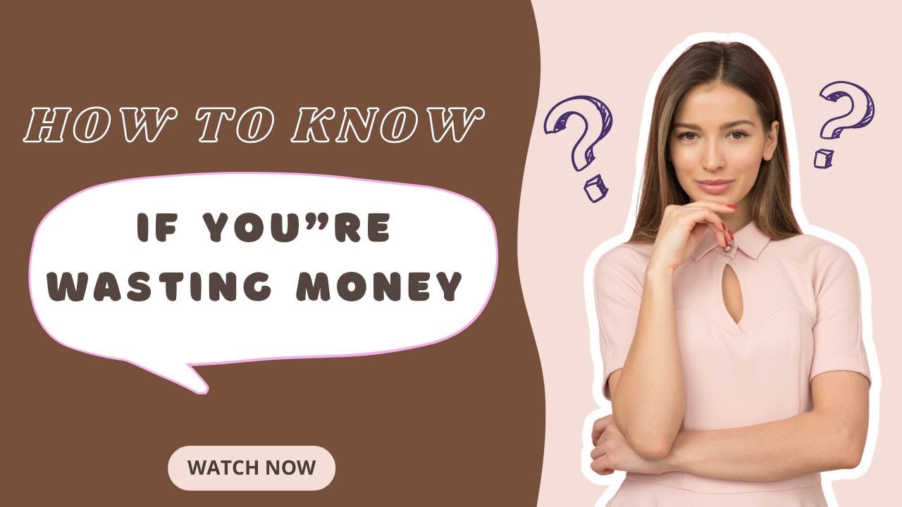 How To Know If You're Wasting Money - YouTube