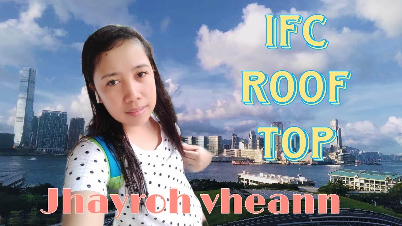 IFC ROOF TOP || GALA.. #happy #ofw #hongkong #jhayrohvheann - YouTube