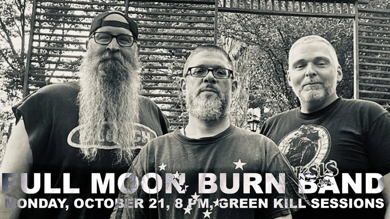 Full Moon Burn Band, October 21, 8 PM Green Kill Sessions - YouTube