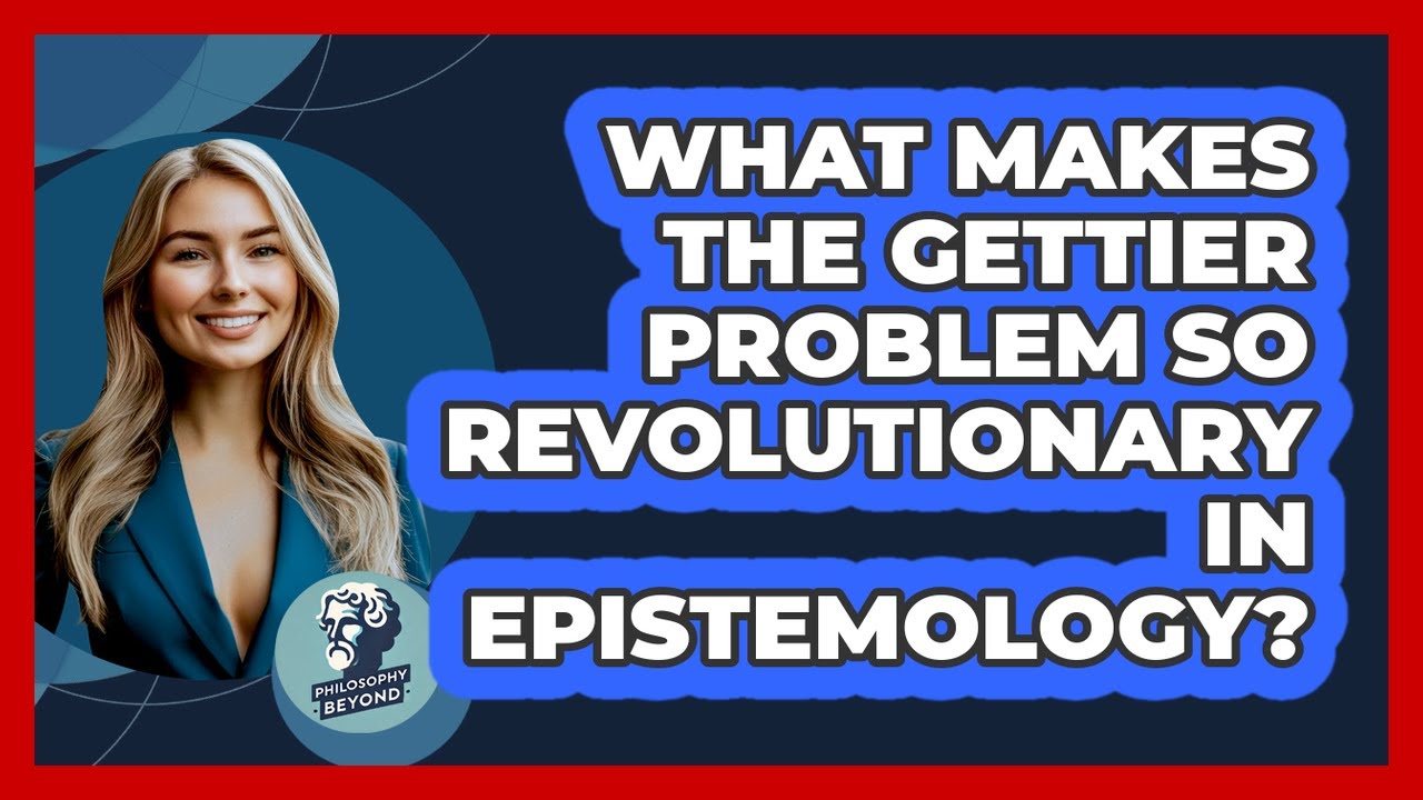 What Makes The Gettier Problem So Revolutionary In Epistemology? - Philosophy Beyond - YouTube