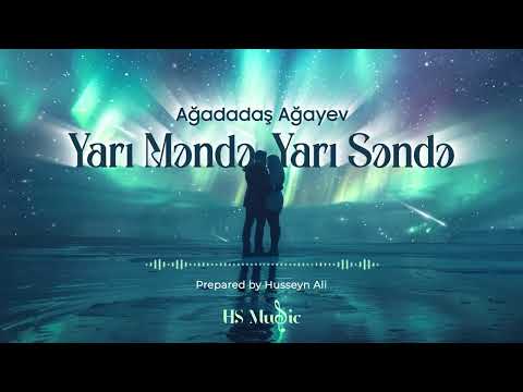 Ağadadaş Ağayev - Yarı səndə, yarı məndə (HS Music version)