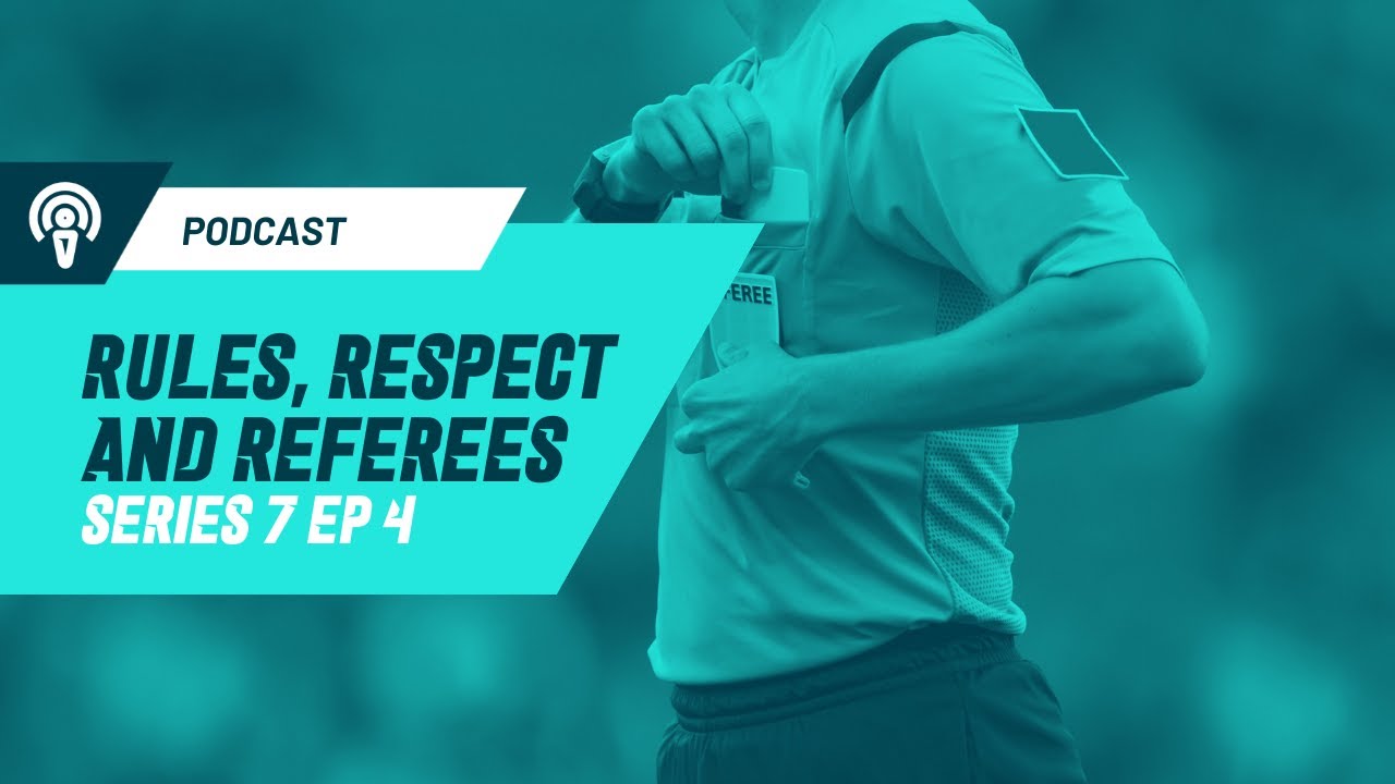 Rules, respect and referees | Podcast Series 7 Episode 4 - YouTube