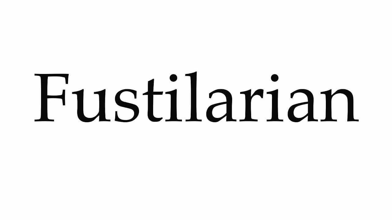 How to Pronounce Fustilarian - YouTube