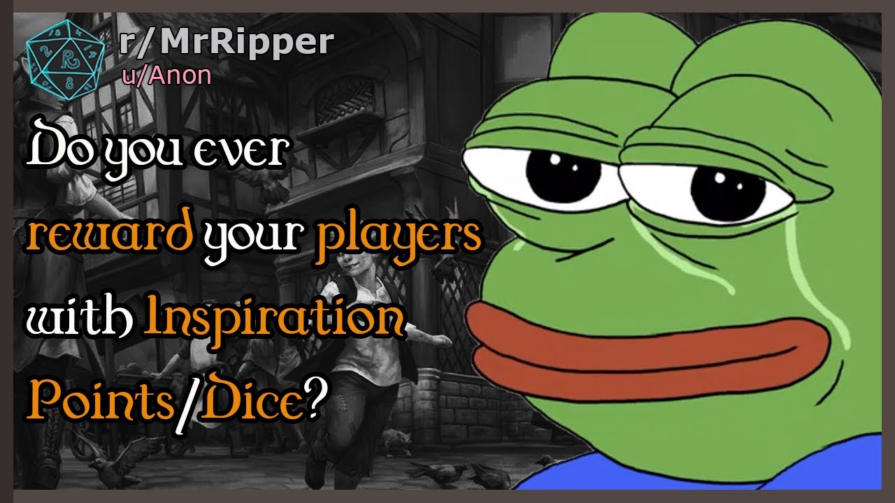 D&D DMs, do you ever reward your players with Inspiration Points/Dice ...