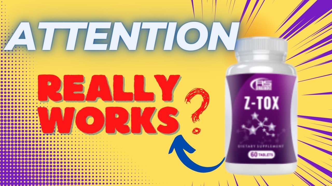 Z-Tox Benefitis, Z-Tox Assessment, Z-Tox Reviews 2022, Z-Tox Weight ...