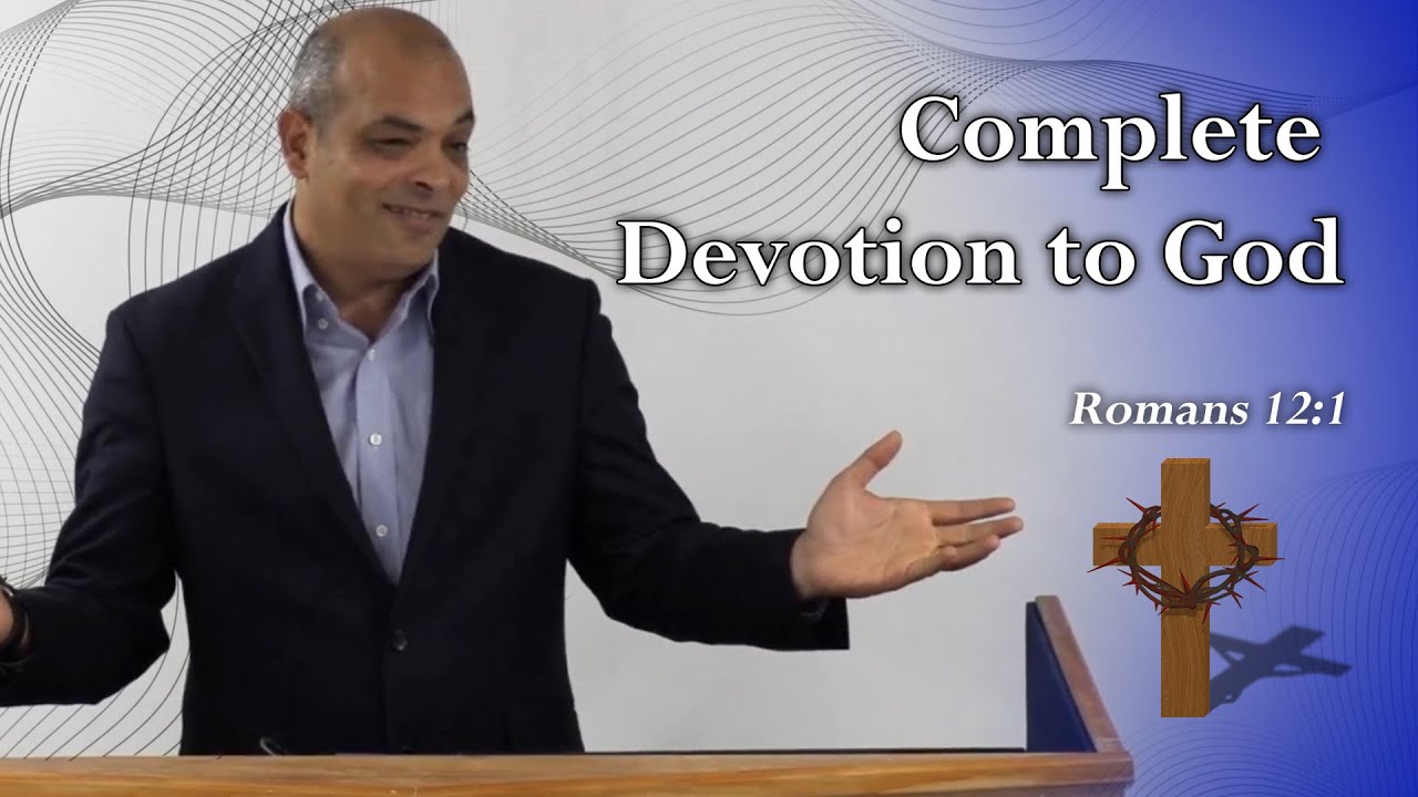 Complete Devotion to God | Romans 12:1 - YouTube