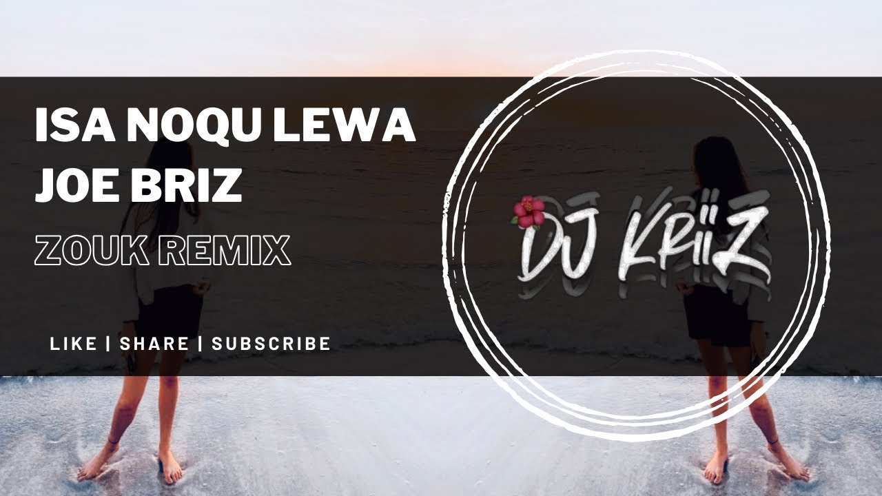 Joe Briz - Isa Noqu Lewa | (Zouk Remix) | DJ KRIIZ - YouTube