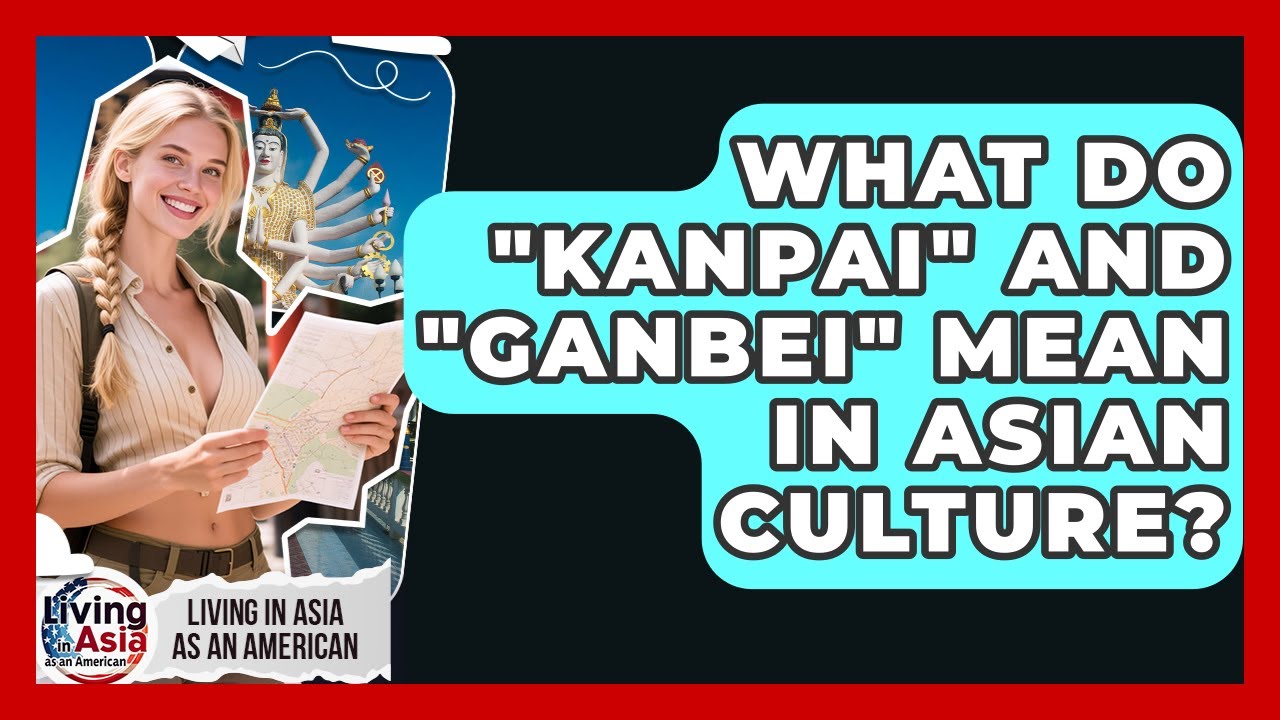 What Do "Kanpai" And "Ganbei" Mean In Asian Culture? - Living in Asia ...