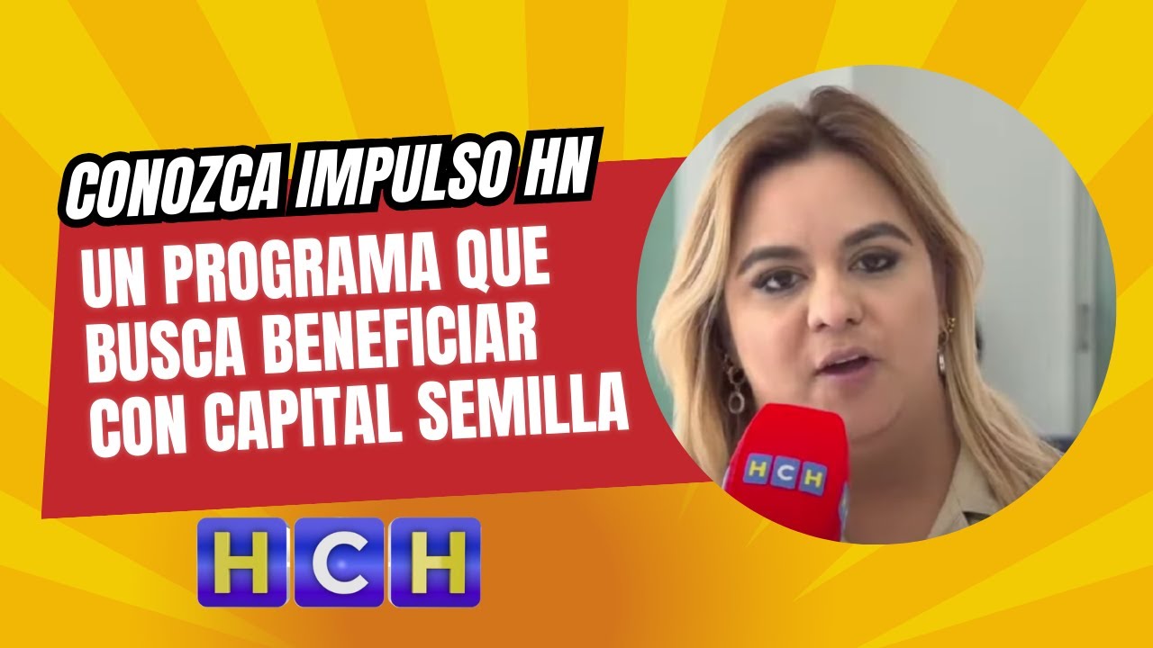 Conozca Impulso HN un programa que busca beneficiar con capital semilla, entre otros a ...