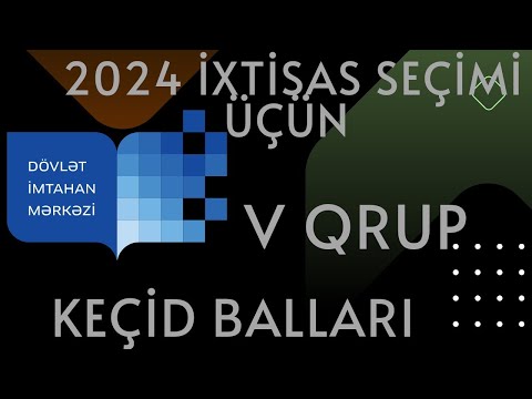 V qrup keçid balları 2024 ixtisas seçimi üçün (bəyən, paylaş)
