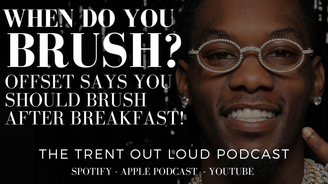 113: Offset Says You Should Brush Your Teeth AFTER Breakfast! When Do ...