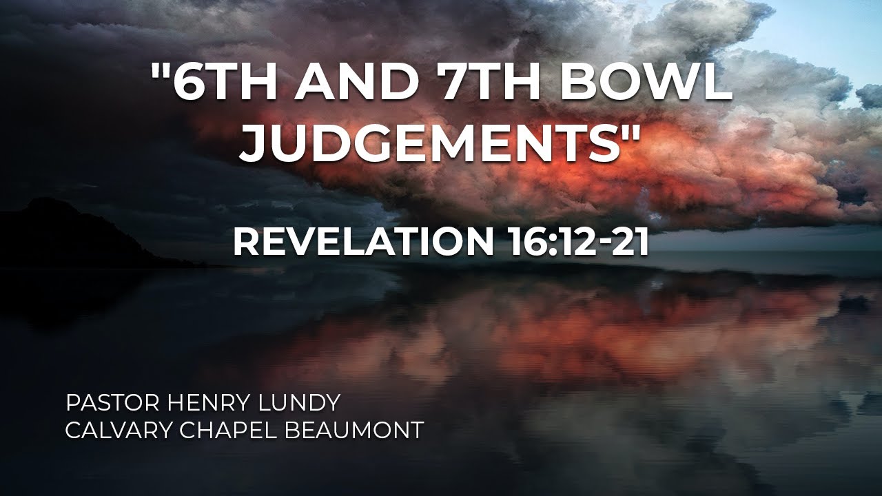 "6th and 7th Bowl Judgements" Revelation 16:12-21 - YouTube