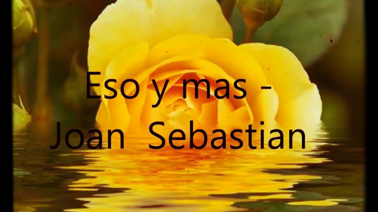 Eso y más - Joan Sebastian (letra) - YouTube