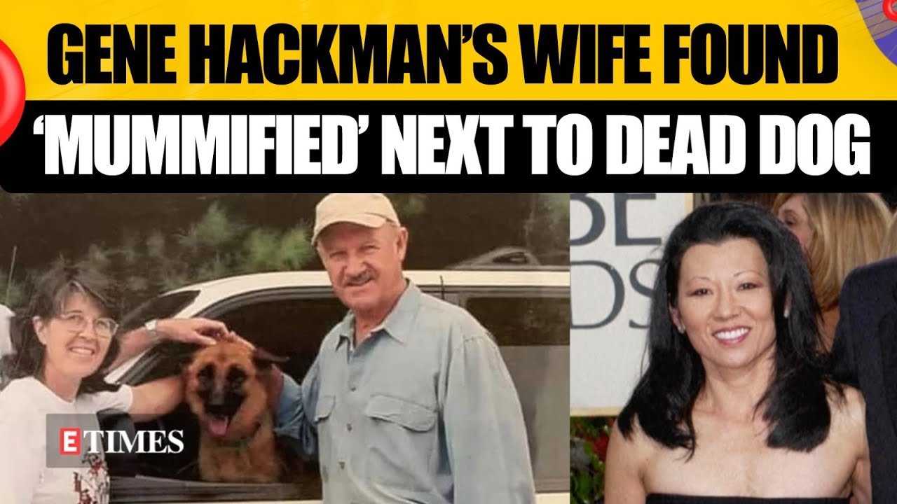 Gene Hackman’s Wife Found ‘Mummified’ in Bathroom; Investigators ...