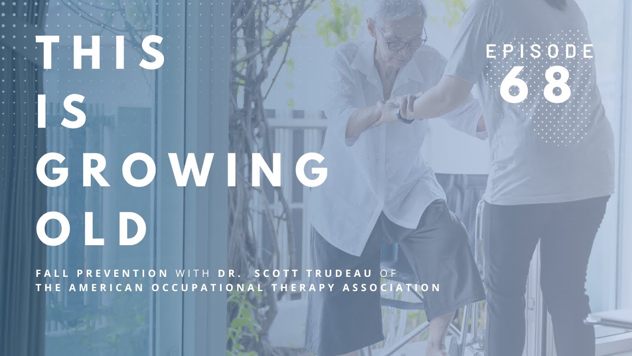 This is Growing Old: Fall Prevention with Occupational Therapist Dr ...