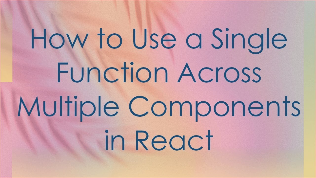 How to Use a Single Function Across Multiple Components in React - YouTube