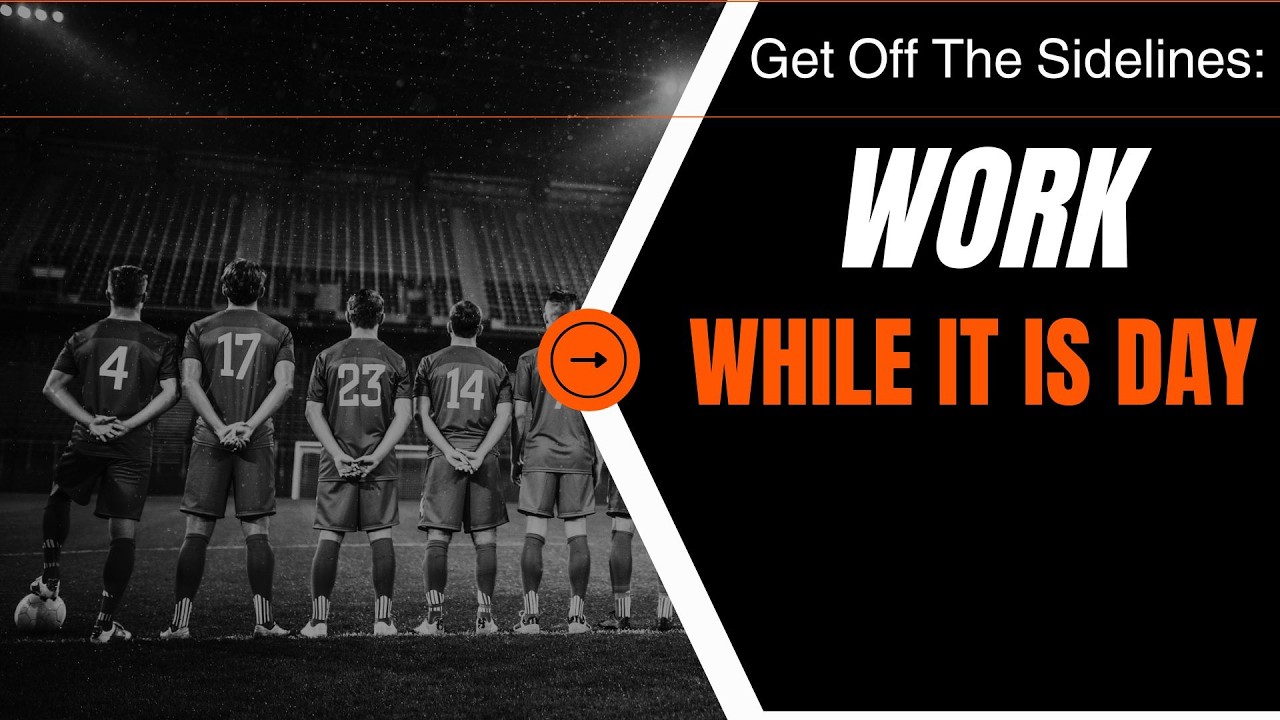 Get Off the Sidelines: It Is Time to Work While It Is Day - YouTube