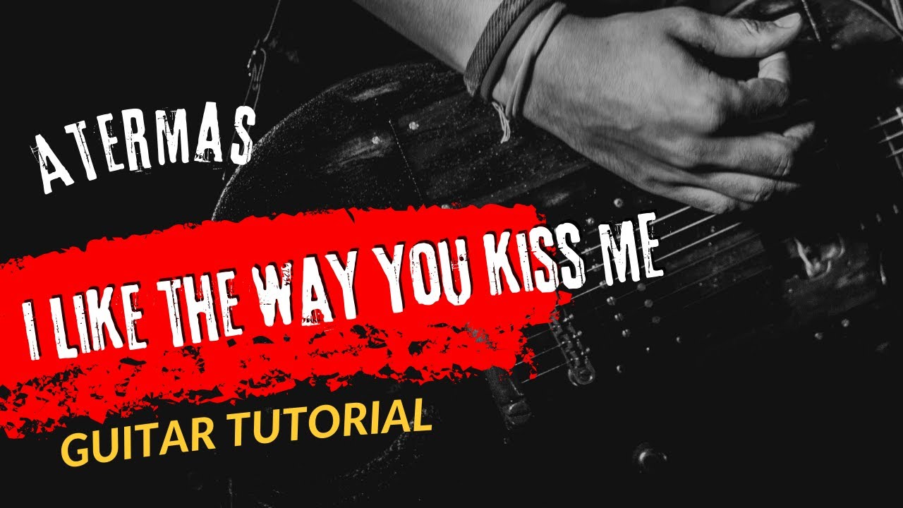 Guitar Tutorial With Song Atermas i like the way you kiss me - YouTube