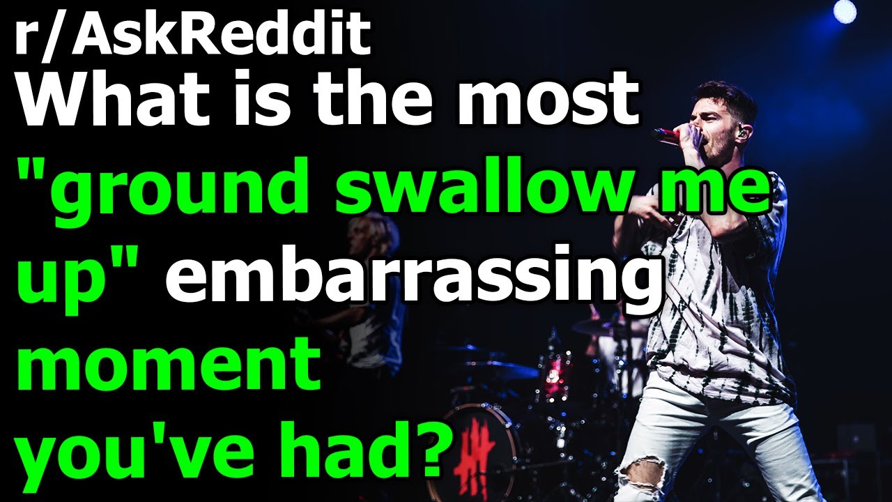 What is the most "ground swallow me up" embarrassing moment you've had ...