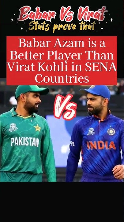 Stats Prove Babar Azam Is A Better Player Than Virat Kohli In Sena