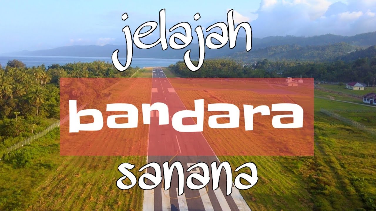 Jelajah Sanana - Bandara Sanana "Emalamo", Sula-Maluku Utara - YouTube