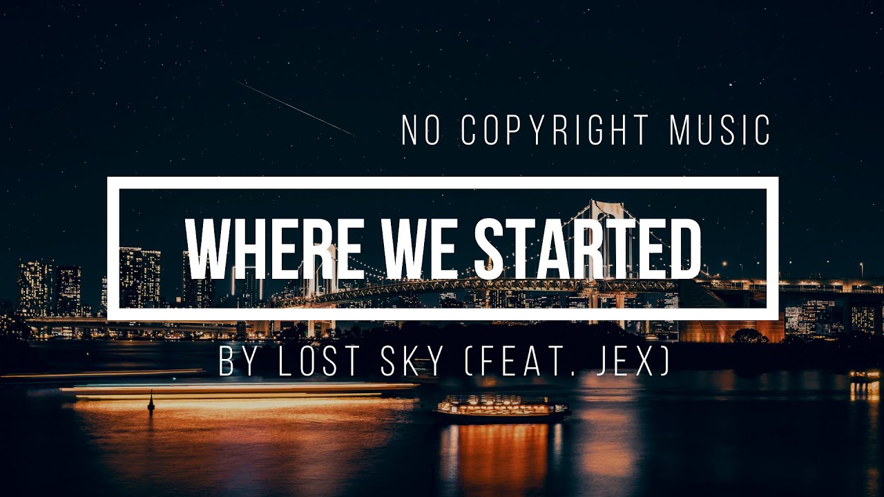 Lost Sky (No Copyright Music) - Where We Started (feat. Jex) - YouTube