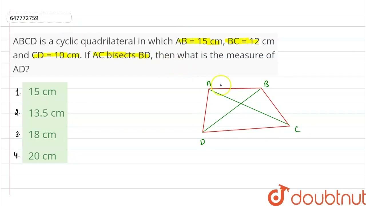 ABCD is a cyclic quadrilateral in which AB = 15 cm, BC = 12 cm and CD = 10 cm. If AC bisects BD ...