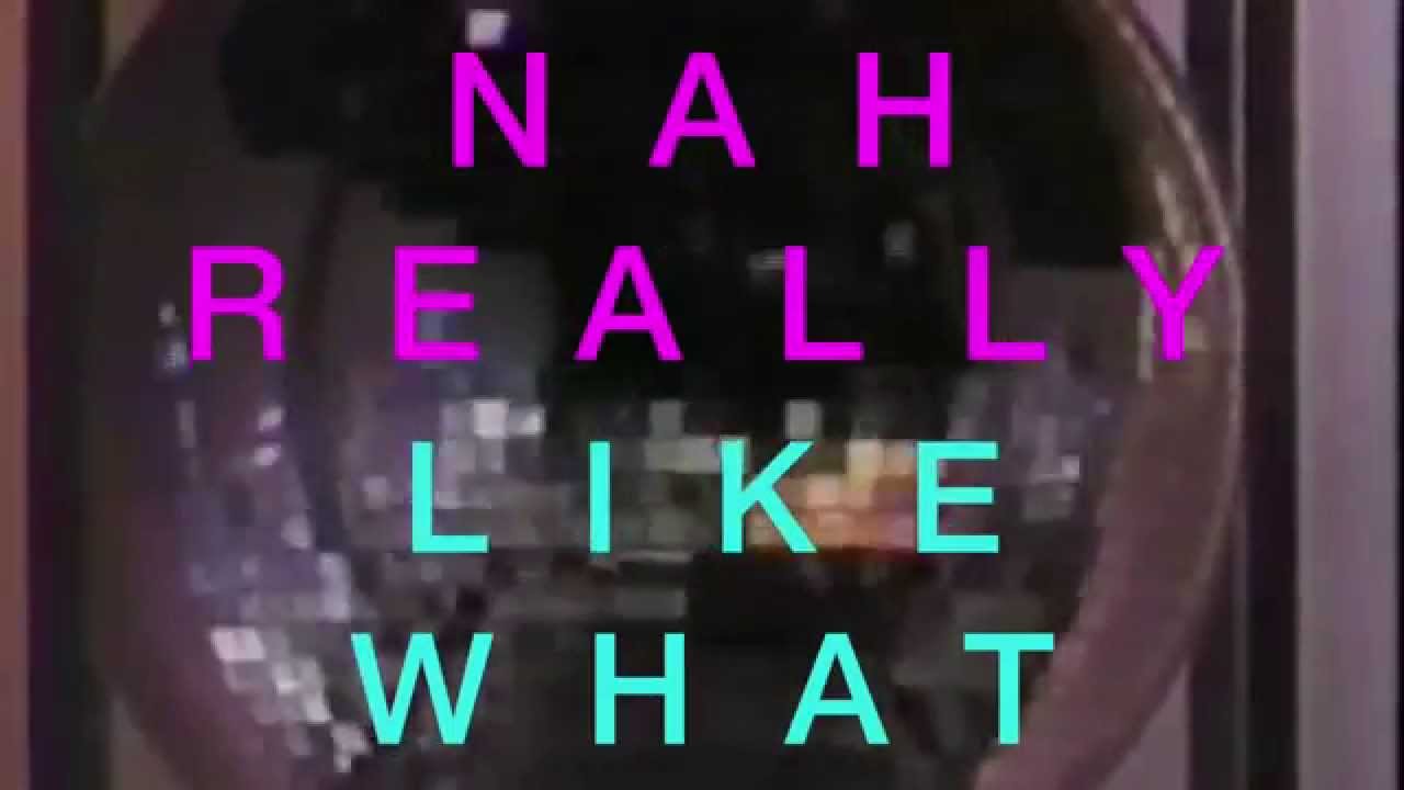 NAHreally - LIKEWHAT - YouTube