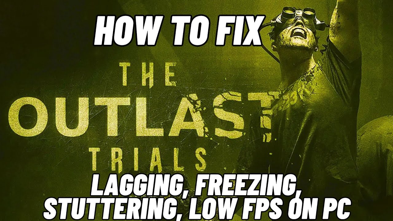 How To Fix The Outlast Trials Lagging, Stuttering, Freezing or Low FPS ...