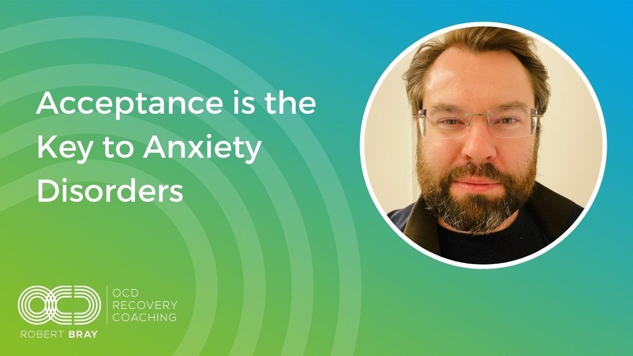 Acceptance Is The Key To Anxiety Disorder Recovery - YouTube