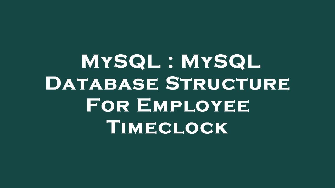 Mysql Mysql Database Structure For Employee Timeclock Youtube