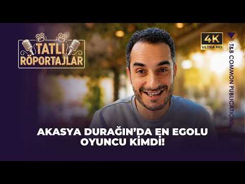 AKASYA DURAĞIN’DA EN EGOLU OYUNCU KİMDİ!