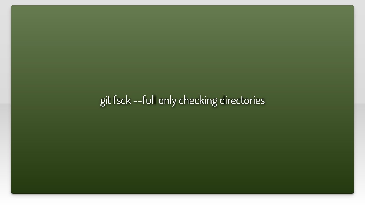 git fsck --full only checking directories - YouTube