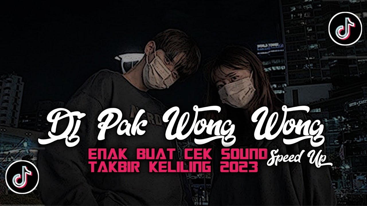 DJ PAK WONG WONG SPEED UP ENAK BUAT CEK SOUND TAKBIR KELILING 2023 ...